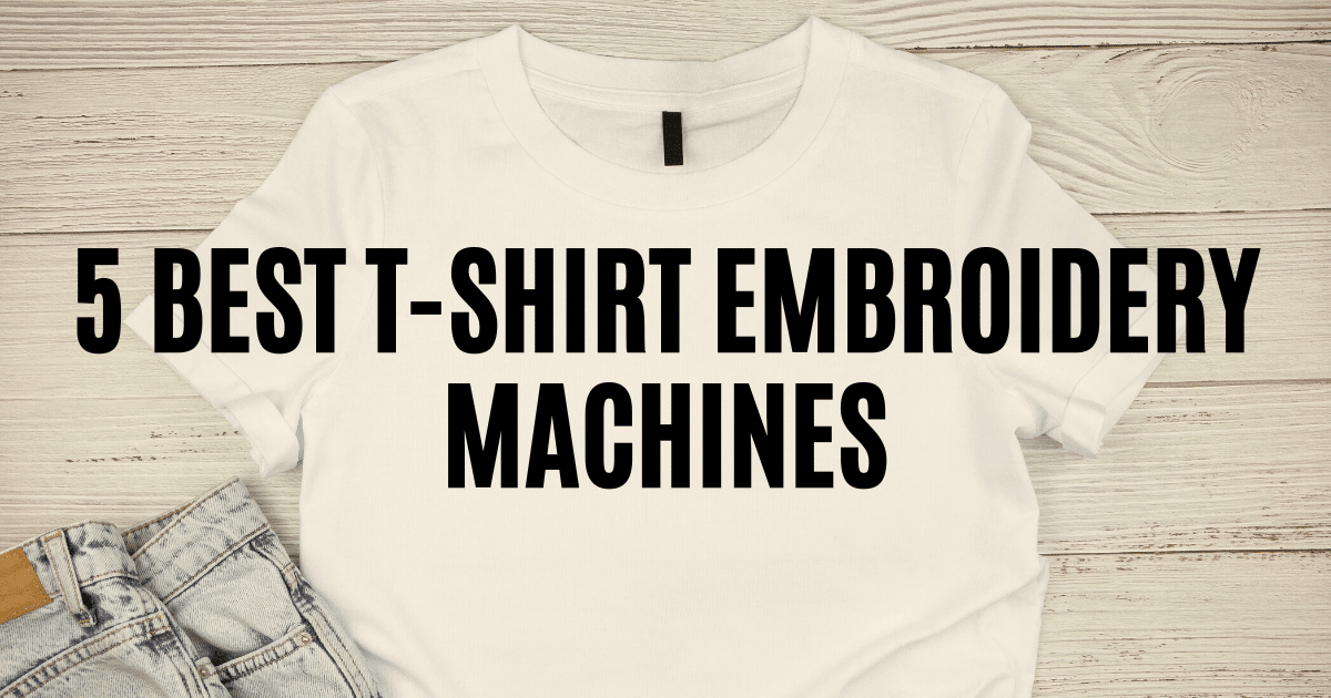 8 Best Embroidery Machines For Shirts & Hoodies
