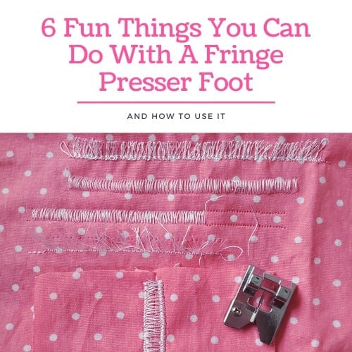 How To Use The Fringe Presser Foot - 6 Ideas When Sewing
